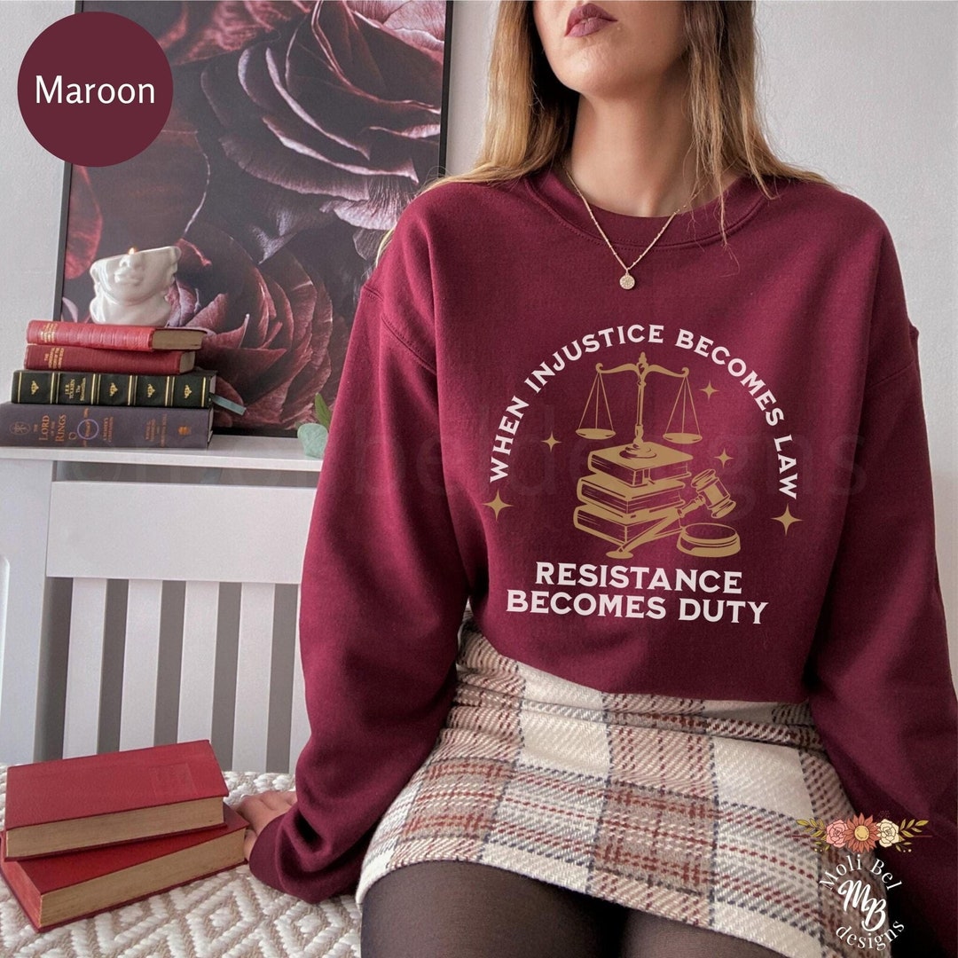 When Injustice Becomes Law Resistance Becomes Duty Sweatshirt Lady ...