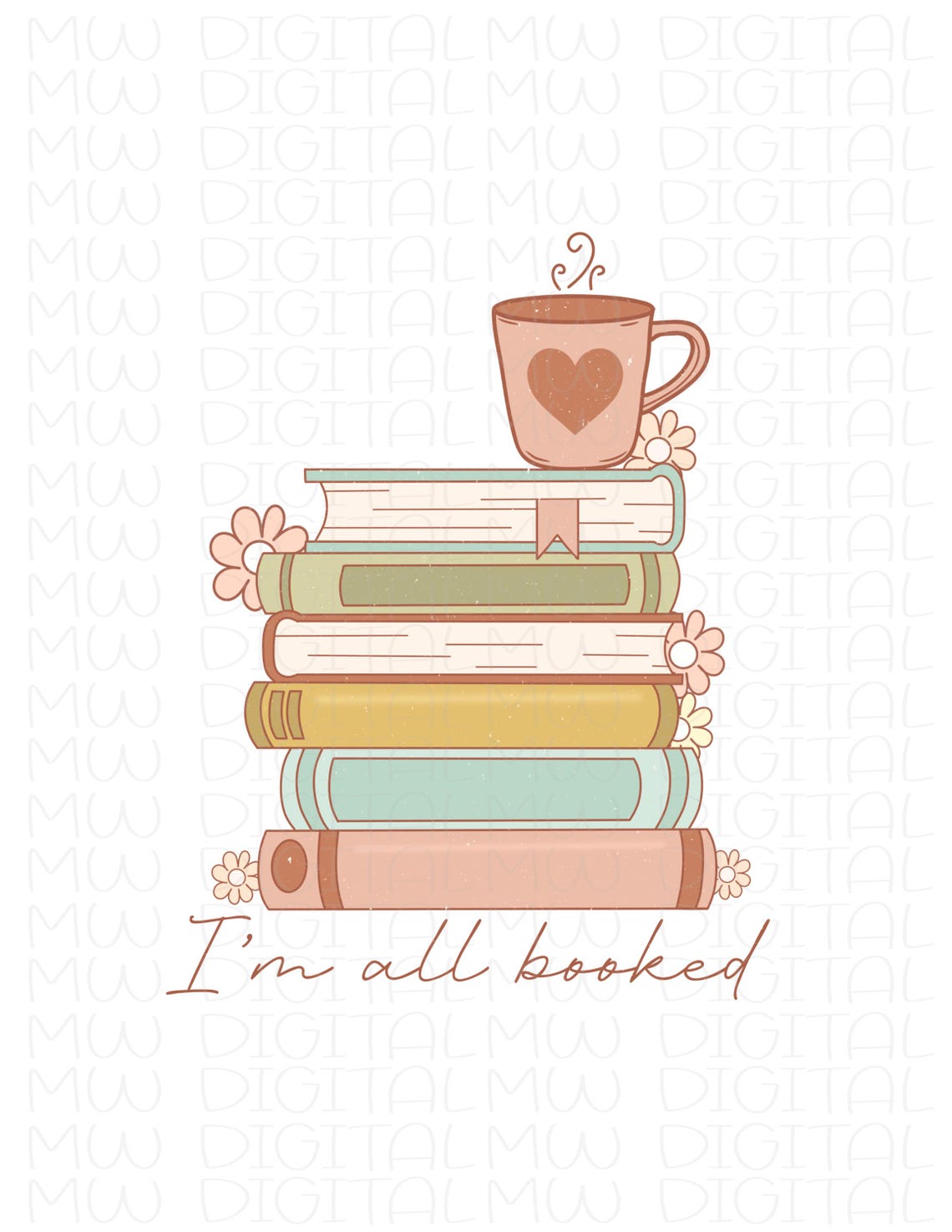 I’m All Booked Png Design. Book Png. Coffee Png. Floral Png. Digital ...