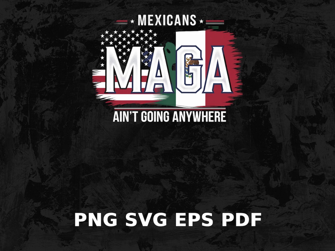 Mexicans MAGA Digital Design, Patriotic Digital Download, Mexican Pride ...