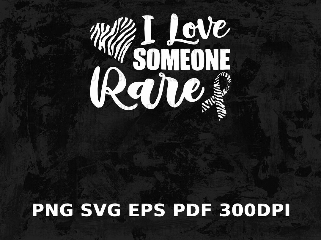 I Love Someone Rare Digital Download Png Svg Pdf Eps Rare Disease ...