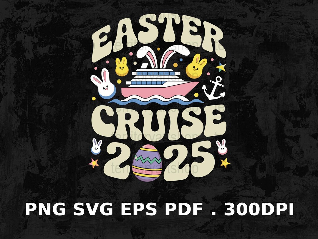 Easter Cruise 2025 Digital Download, Bunny Ship Png Svg Eps Pdf ...