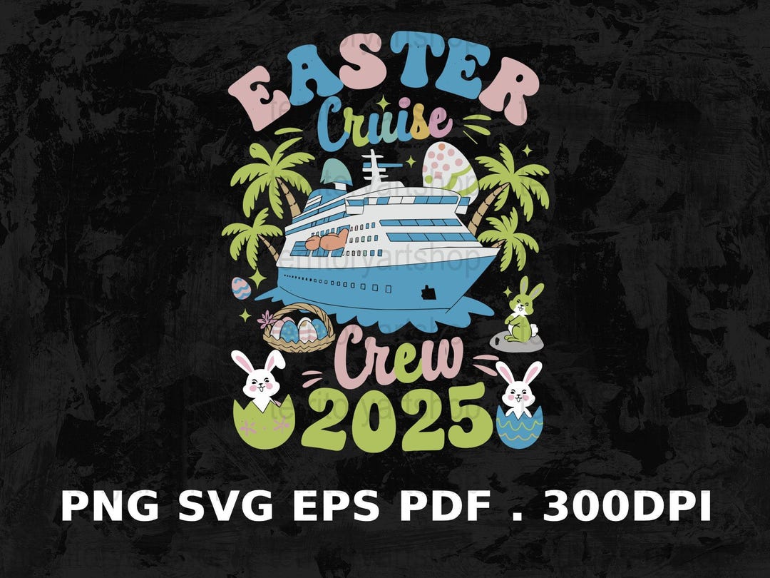Easter Cruise Crew 2025, Digital Download, Instant Download Png Svg Eps ...