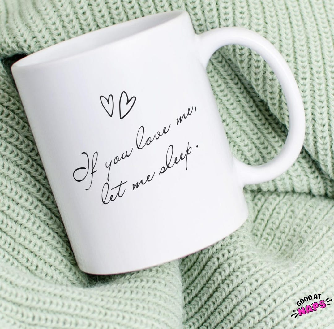 White Sleep Mug-if You Love Me, Let Me Sleep- Handcrafted Ceramic Mug ...
