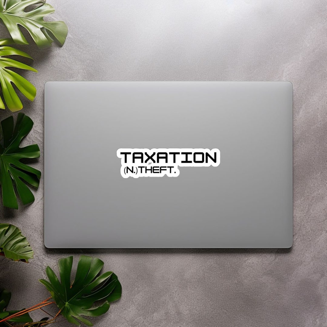 Taxation is Theft, Libertarian Sticker, Anti-tax Sticker, Politics ...