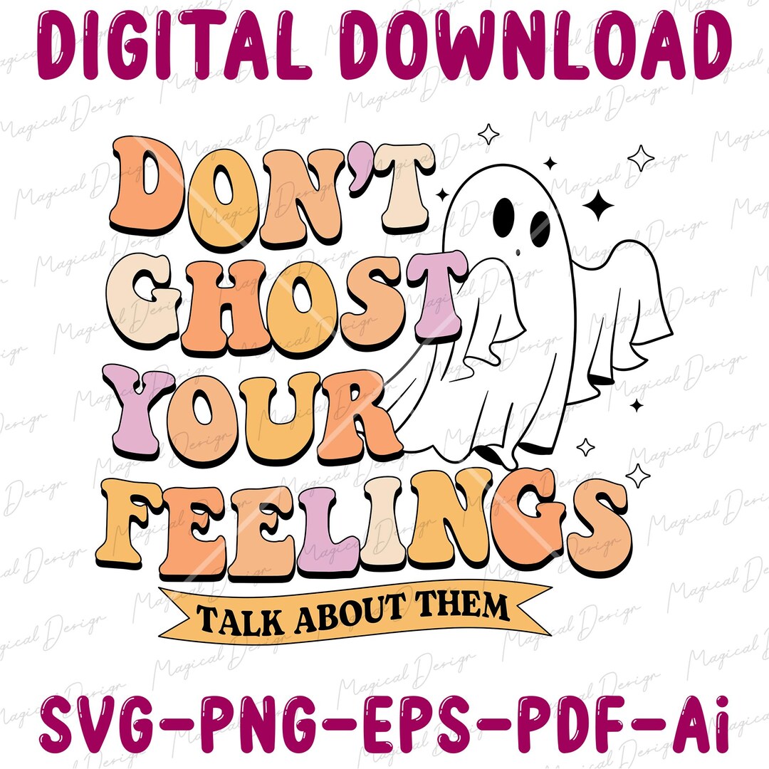 Don't Ghost Your Feelings SVG, Funny Halloween SVG, Halloween Mental ...