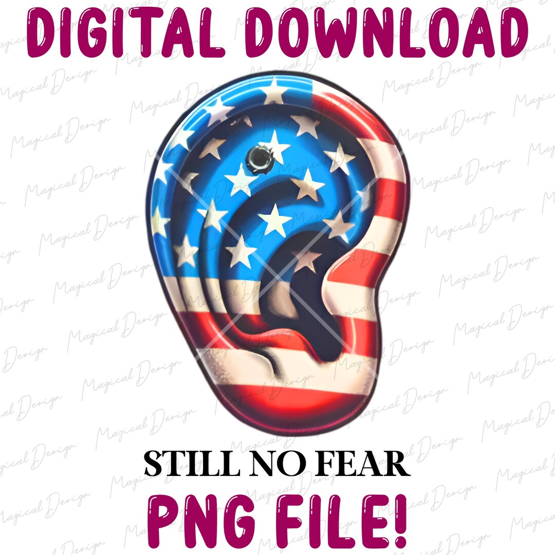 Trump Shot in the Ear Png, Still No Fear Png, Trump Assassination ...