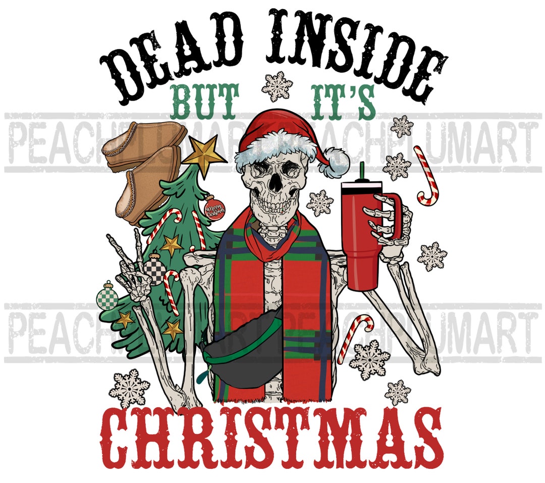 Dead Inside but It’s Christmas Png, Christmas Skeleton Png, Winter ...