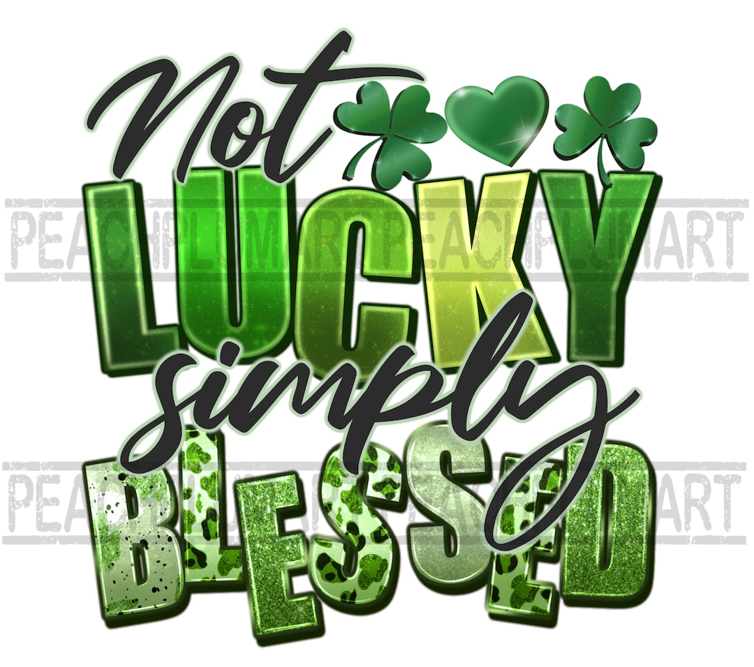 Not Lucky Simply Blessed Png, St. Patricks Day Sublimation Designs, St ...