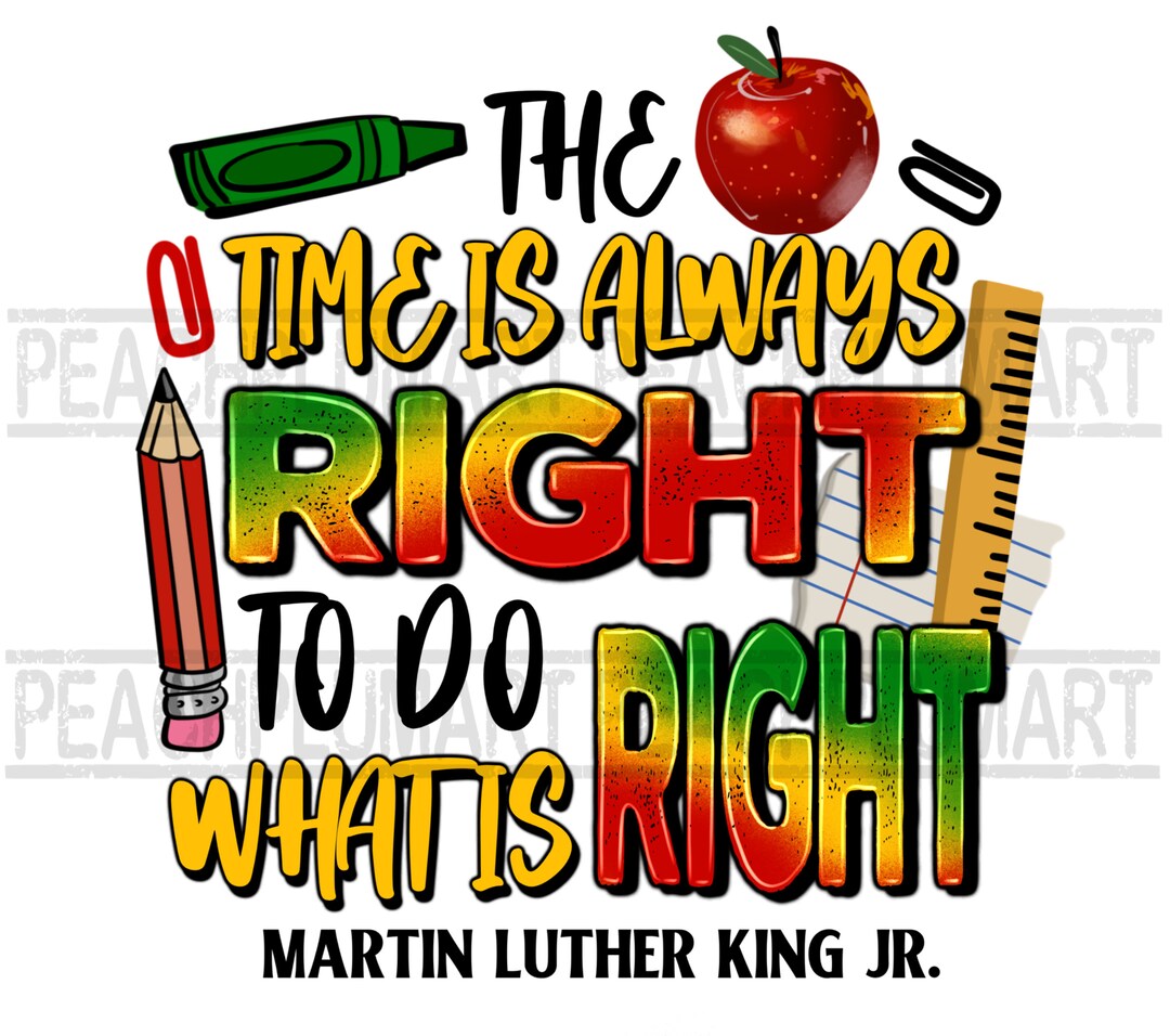 The Time is Always Right to Do What is Right Png, Martin Luther King ...