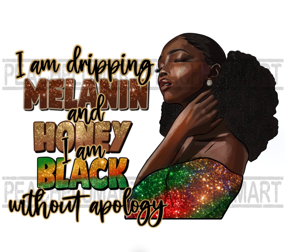 I Am Dripping Melanin and Honey Png, Melanin Png Sublimation Design ...