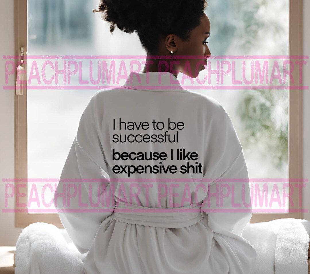 I Have to Be Successful Png, Motivational Png, I Like Expensive Shit ...