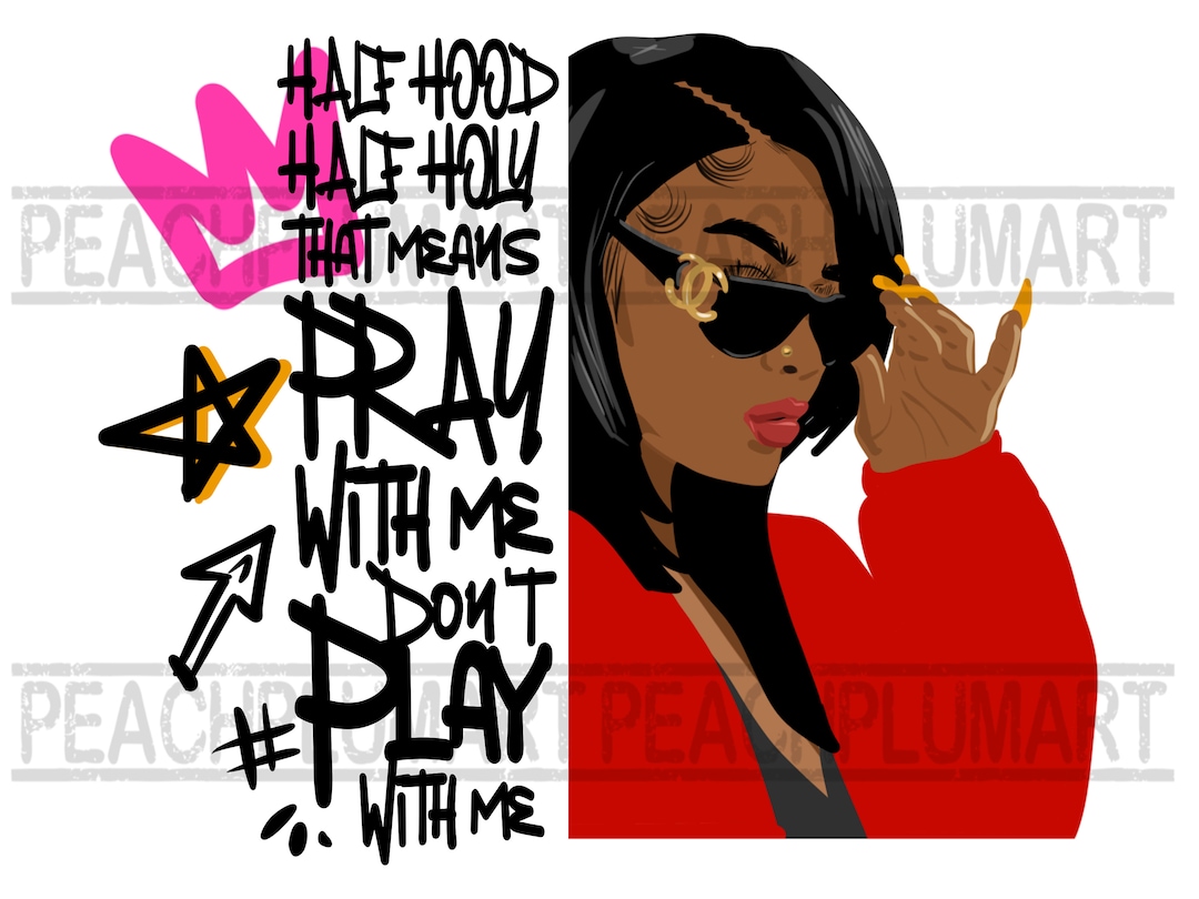 Half Hood Half Holy Png, Black Woman Png, Hood Girl Png, Pray Png, Pray ...