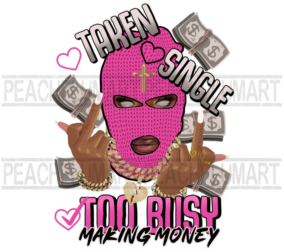 Taken Busy Too Busy Making Money Png, Taken Busy Too Busy Enjoying Life ...