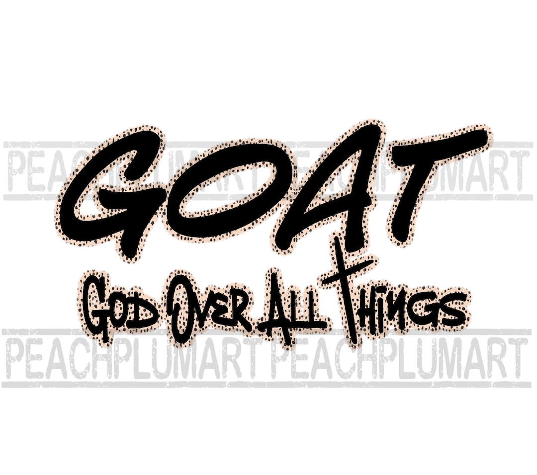 G.O.A.T God Over All Things Png, Church Png, Faith Png, God Png, Cross ...