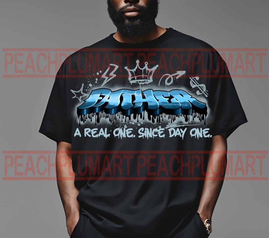 Father Graffiti Png, A Real One Since Day One Png, Real Dad Png, Real ...