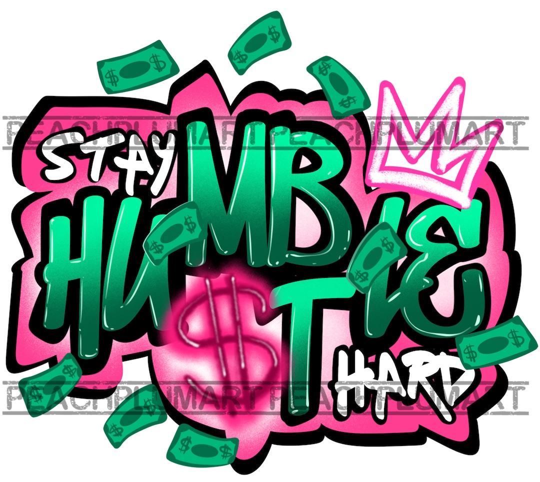 Stay Humble Hustle Hard Png, Hustle Png, Hustle Svg, ,stay Humble Png ...