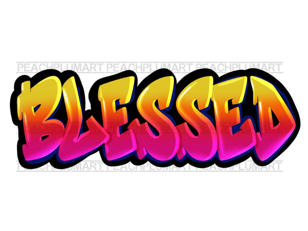 Blessed Png, Blessed Graffiti Png, Believe Png, Black Culture Png, Hip ...