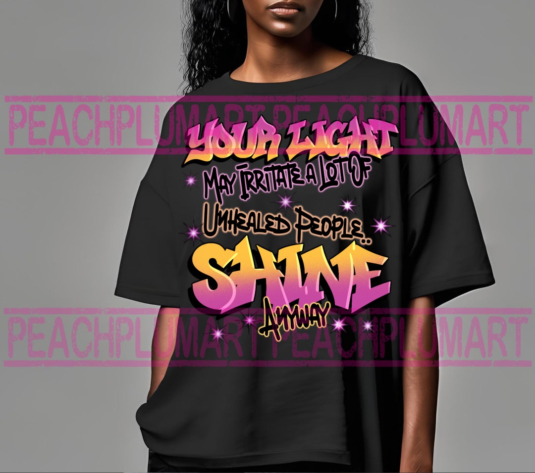 Your Light May Irritate a Lot of Unhealed People Shine Anyway Png ...