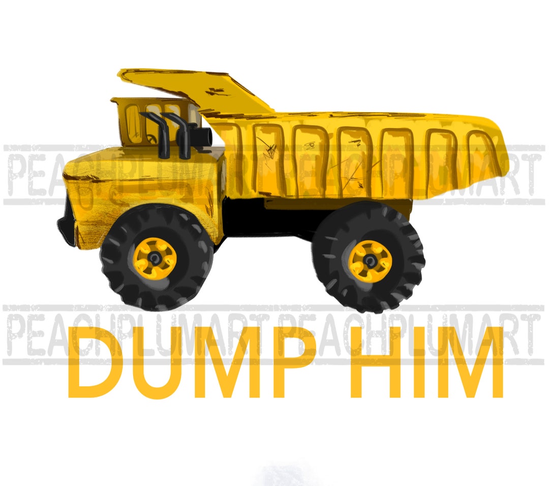 Dump Him Png, Dump Truck Png, Valentine’s Day Png Sublimation Design ...
