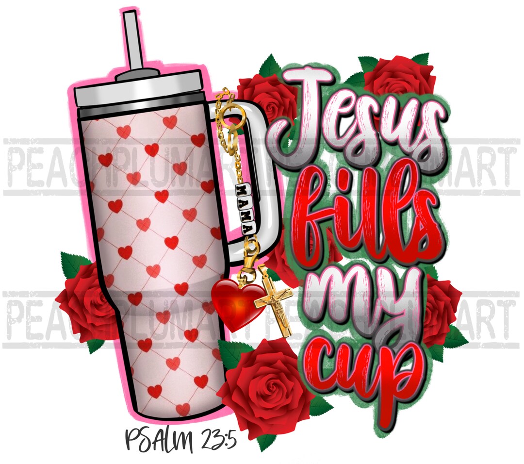 Valentine Jesus Fills My Cup Png Sublimation Design Download, February ...