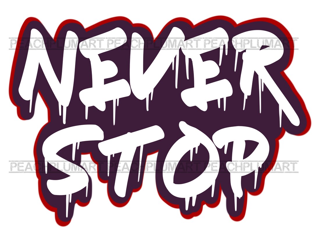 Never Stop Png, Never Stop Graffiti Png, Digital Planner Png, Graffiti ...