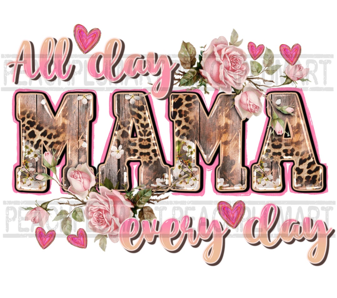Mama All Day Everyday Png, Mama Sublimation Png, Mother’s Day Png Sublimation, Leopard Mama ...