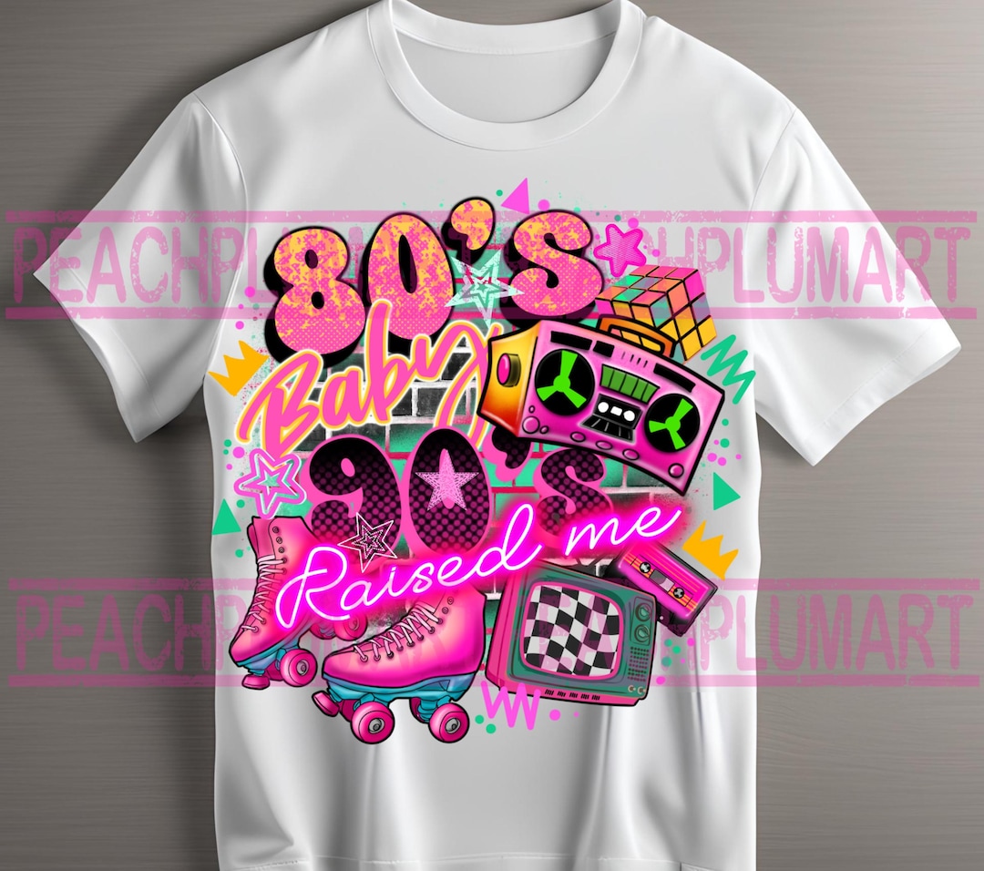 80’s Baby 90’s Raised Me Png, 80’s Made 90’s Raised Png, I Love 90’s ...