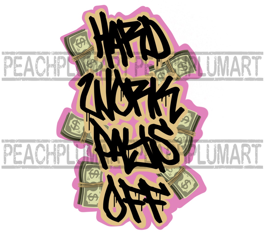 Hard Work Pays off Png, Hard Work Png, Hard Work Pays off Graffiti Png ...