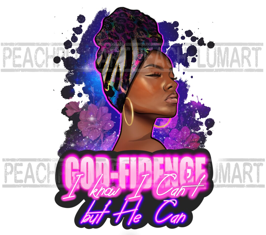 Godfidence Png, Knowing I Can’t but He Can Png, Christian Black Woman ...