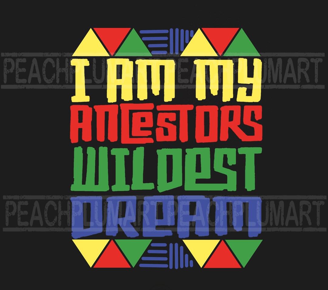 I Am My Ancestors Wildest Dream Png, Black History Month Png ...