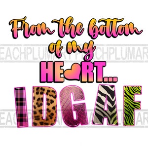 From the Bottom of My Heart IDGAF Png, Idgaf Png Sublimation Design ...