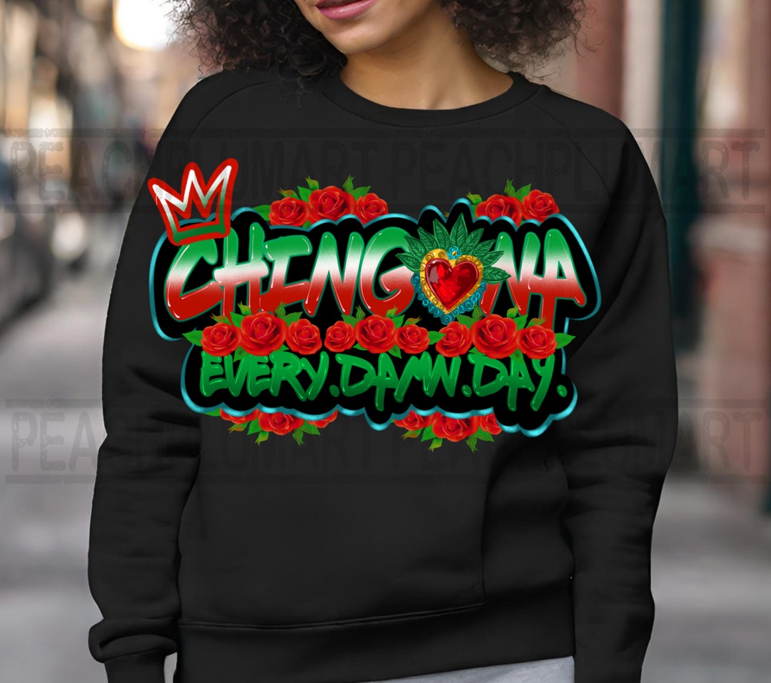 Chingona Every Damn Day Png, Chingona PNG, Latina Png, Mexican Png ...