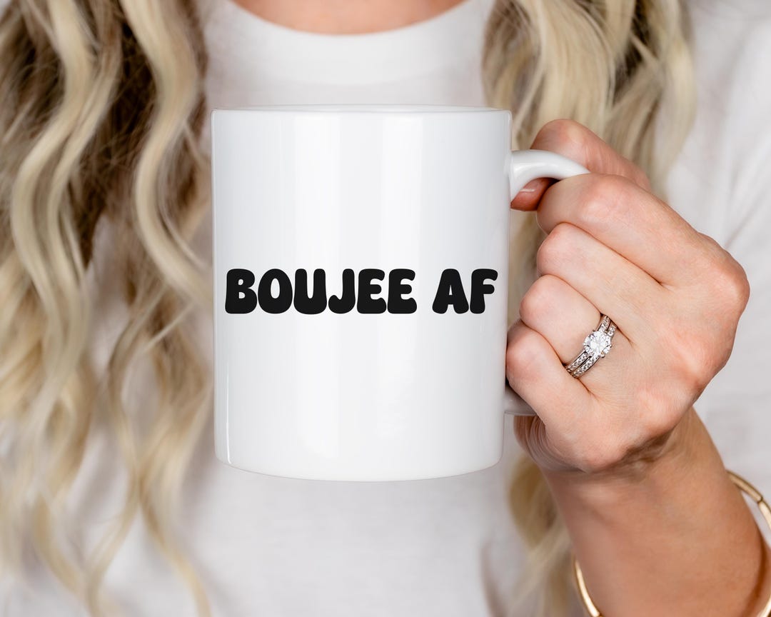 Boujee AF Mug, Stay Classy, Generation Z, Printed Mugs, Coffee Lover ...