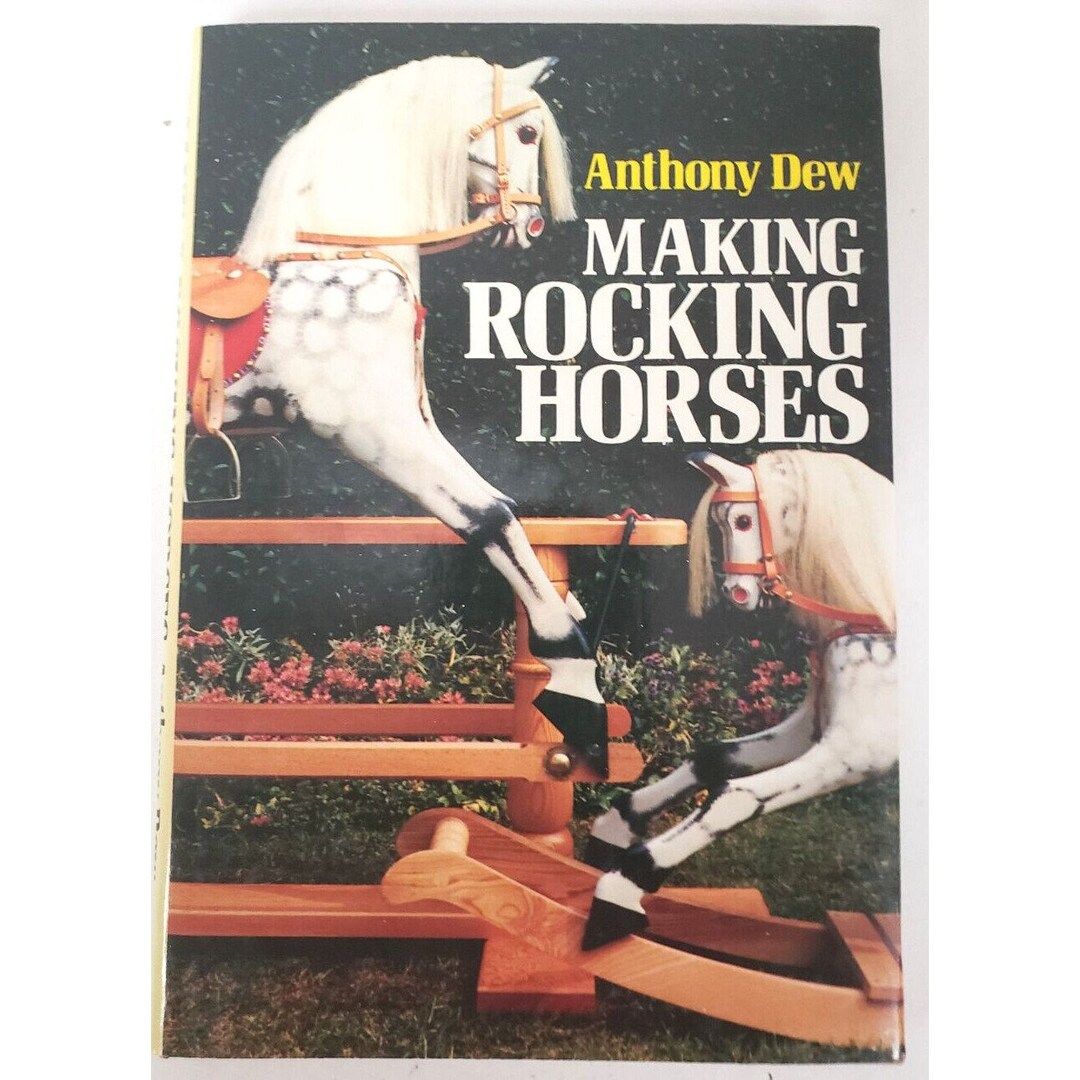 Making Rocking Horses Andrew Dew Sterling Publishing Co UK ©1984 1st ...