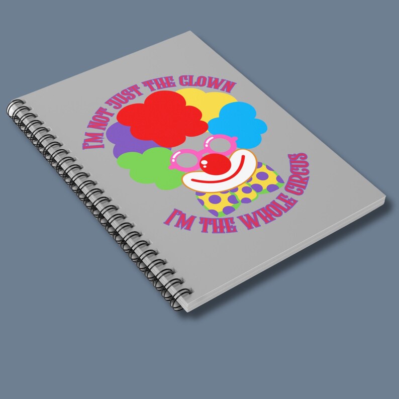 I'm Not Just the Clown I'm the Whole Circus Spiral Notebook, Clown ...
