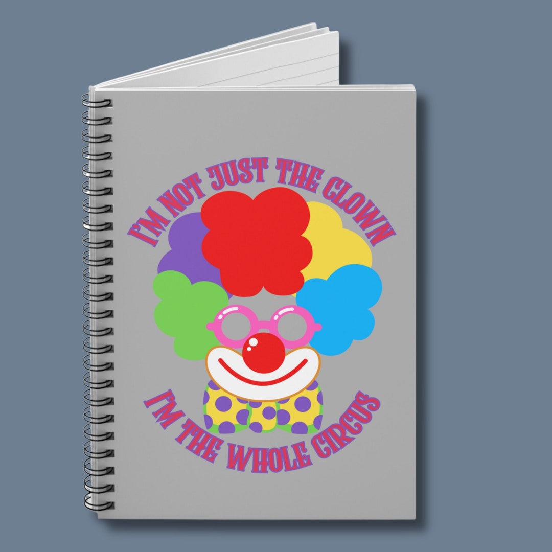 I'm Not Just the Clown I'm the Whole Circus Spiral Notebook, Clown ...