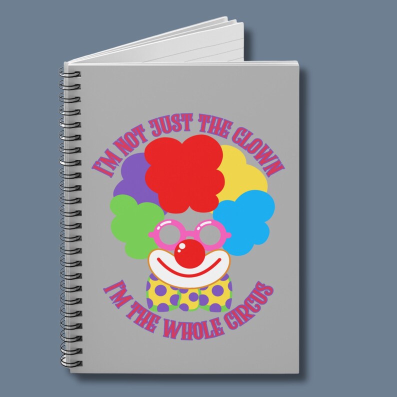 I'm Not Just the Clown I'm the Whole Circus Spiral Notebook, Clown ...