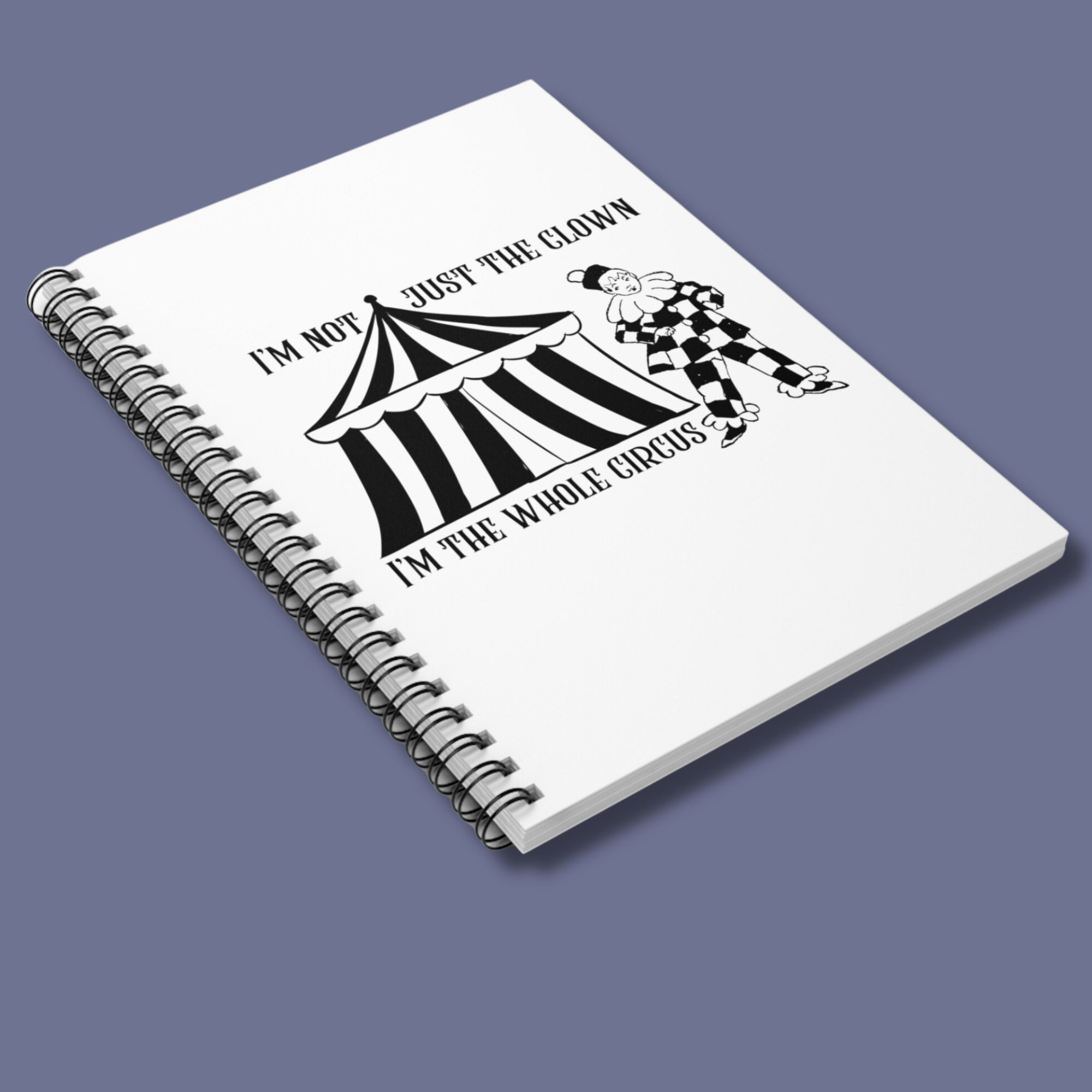 I'm Not Just the Clown; I'm the Whole Circus Spiral Notebook, Funny ...