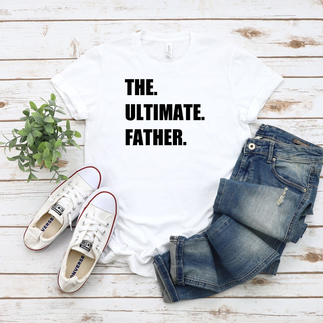 The Ultimate Father Shirt, Fathers Day Shirt, Gift for Father, Funny ...