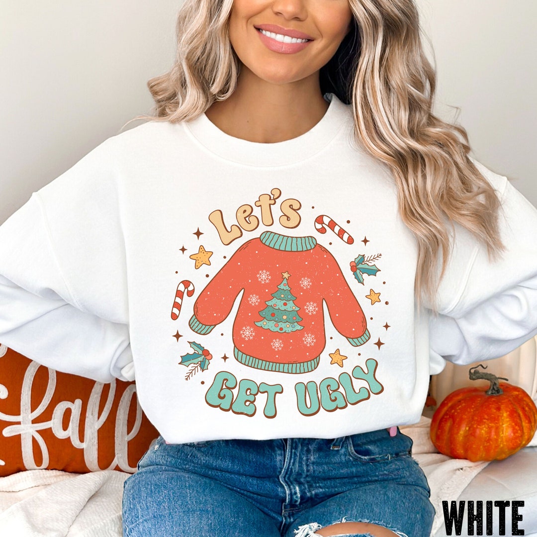 Ugly Sweater Sweatshirt, Let's Get Ugly Sweatshirt, Christmas Party ...