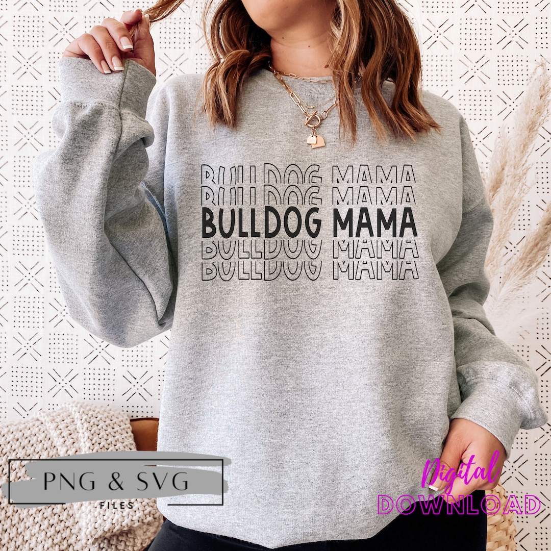 Bulldog Mama PNG, Bulldog Mama SVG, Bulldog Mama Sweatshirts, Bulldog ...