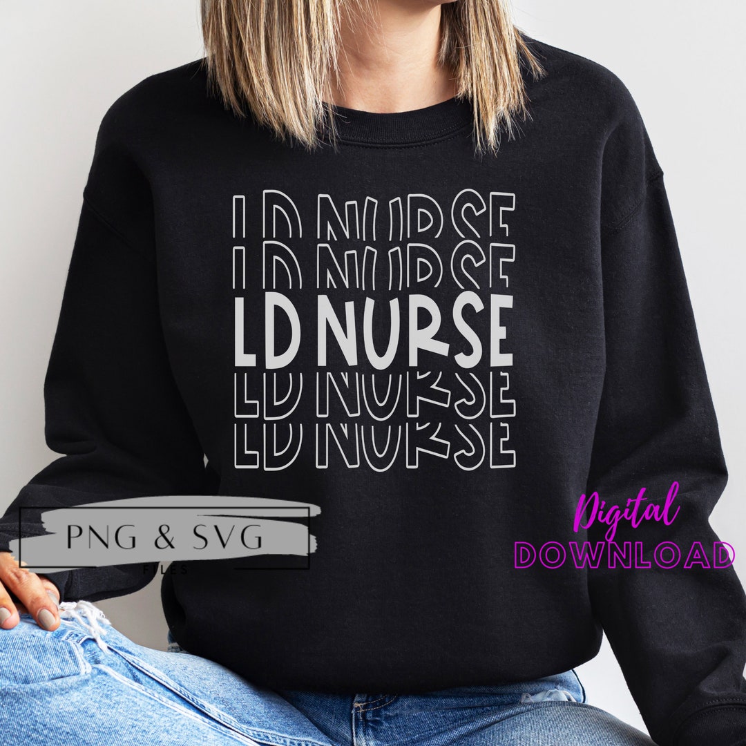 LD Nurse Png, LD Nurse Svg, Nurse Sweatshirts, Nurse T-shirts, Nurse ...