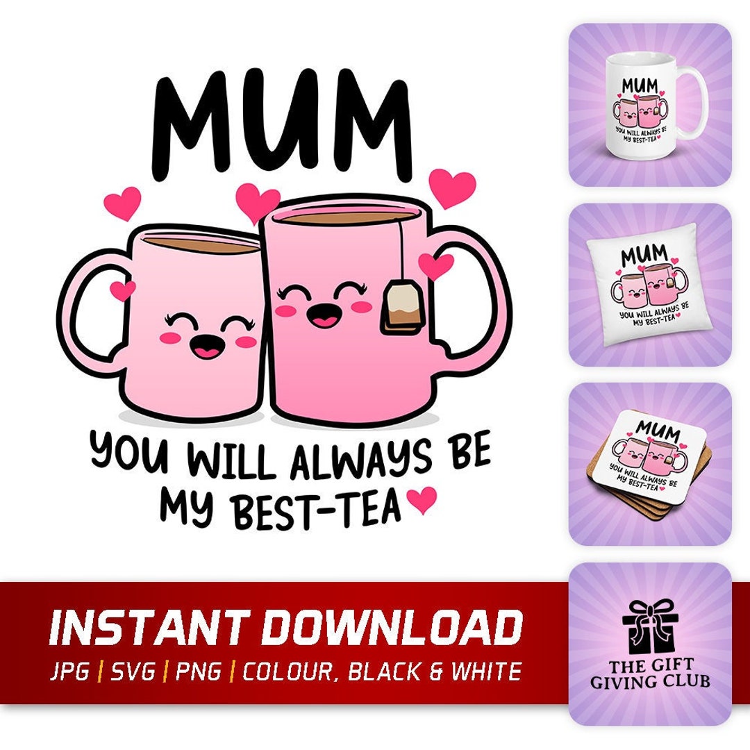 Mum, You'll Always Be My Best-tea Digital Download SVG, JPEG, PNG ...