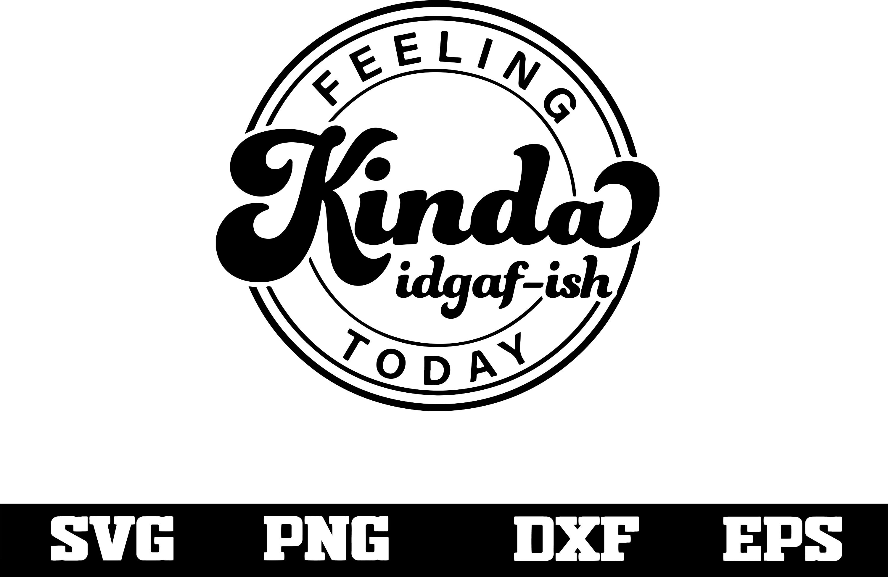 Feeling Kinda Idgaf-ish Today Svg , Idgaf Svg , Funny Quote Svg , IDGAF ...