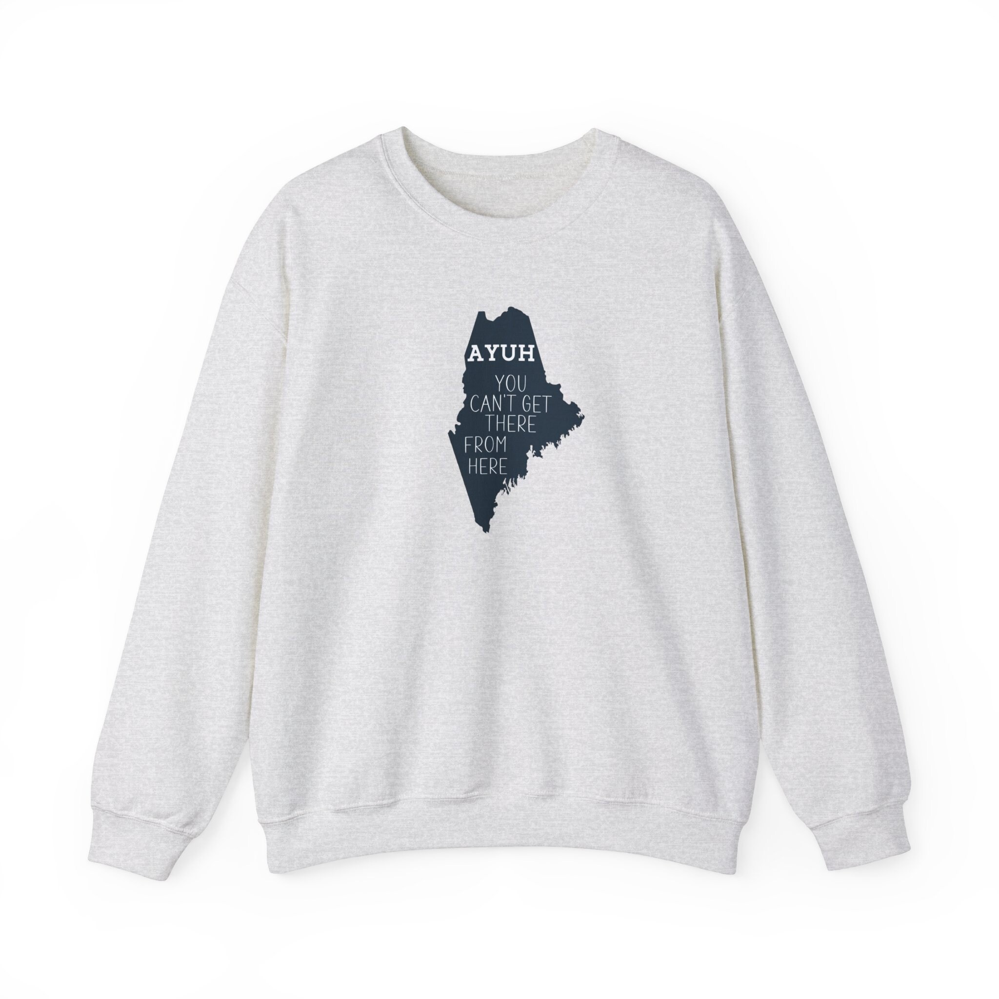 Maine, Ayuh, You Cant Get There From Here, Unisex Heavy Blend™ Crewneck ...