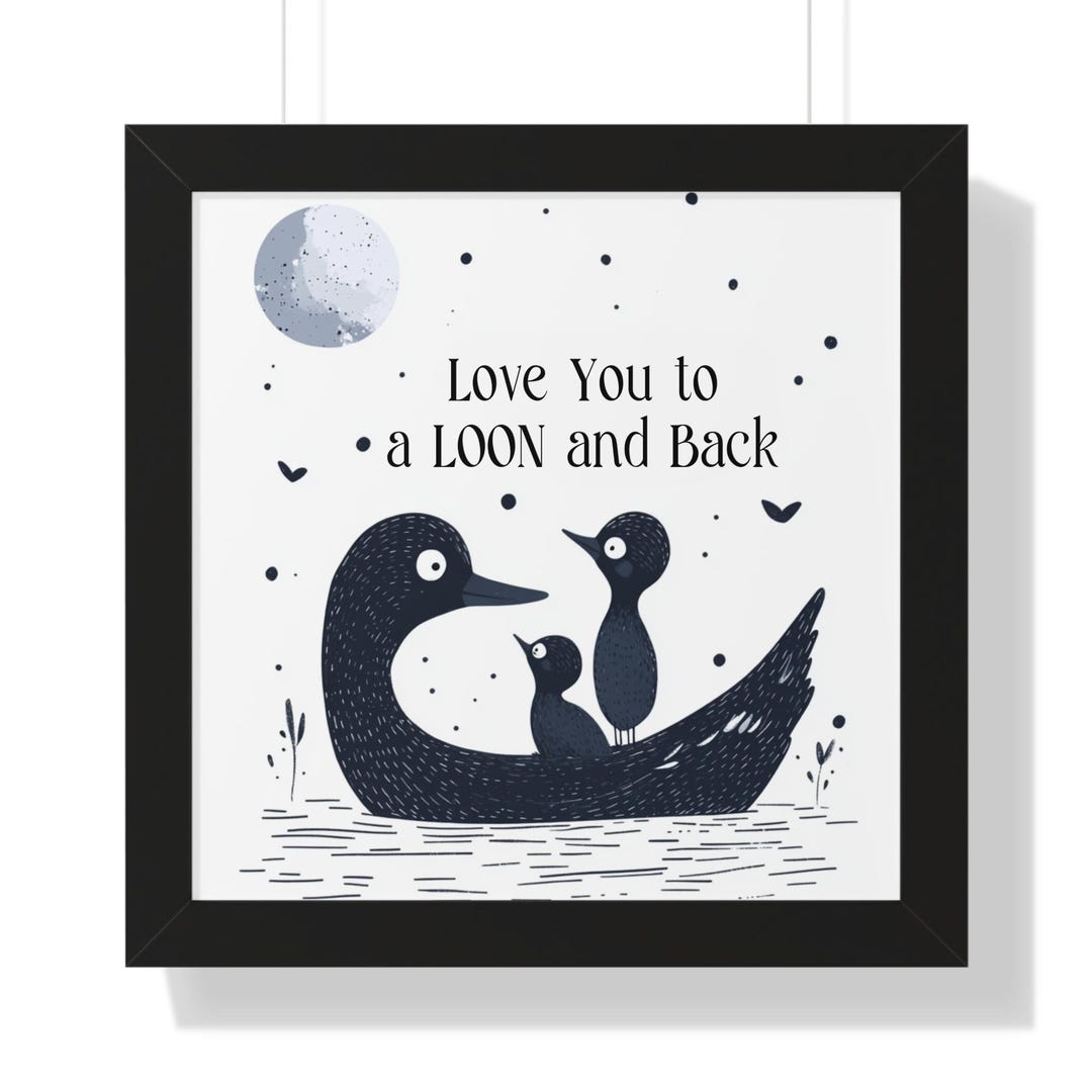 Loon, Framed 16x16 Poster, Love You to a Loon and Back Nursery Baby ...