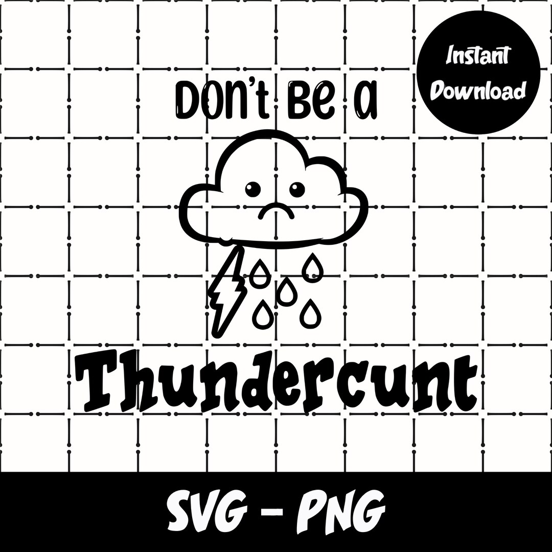 Dont Be a Thundercunt SVG PNG, Naughty Thundercloud Design, Naughty SVG ...
