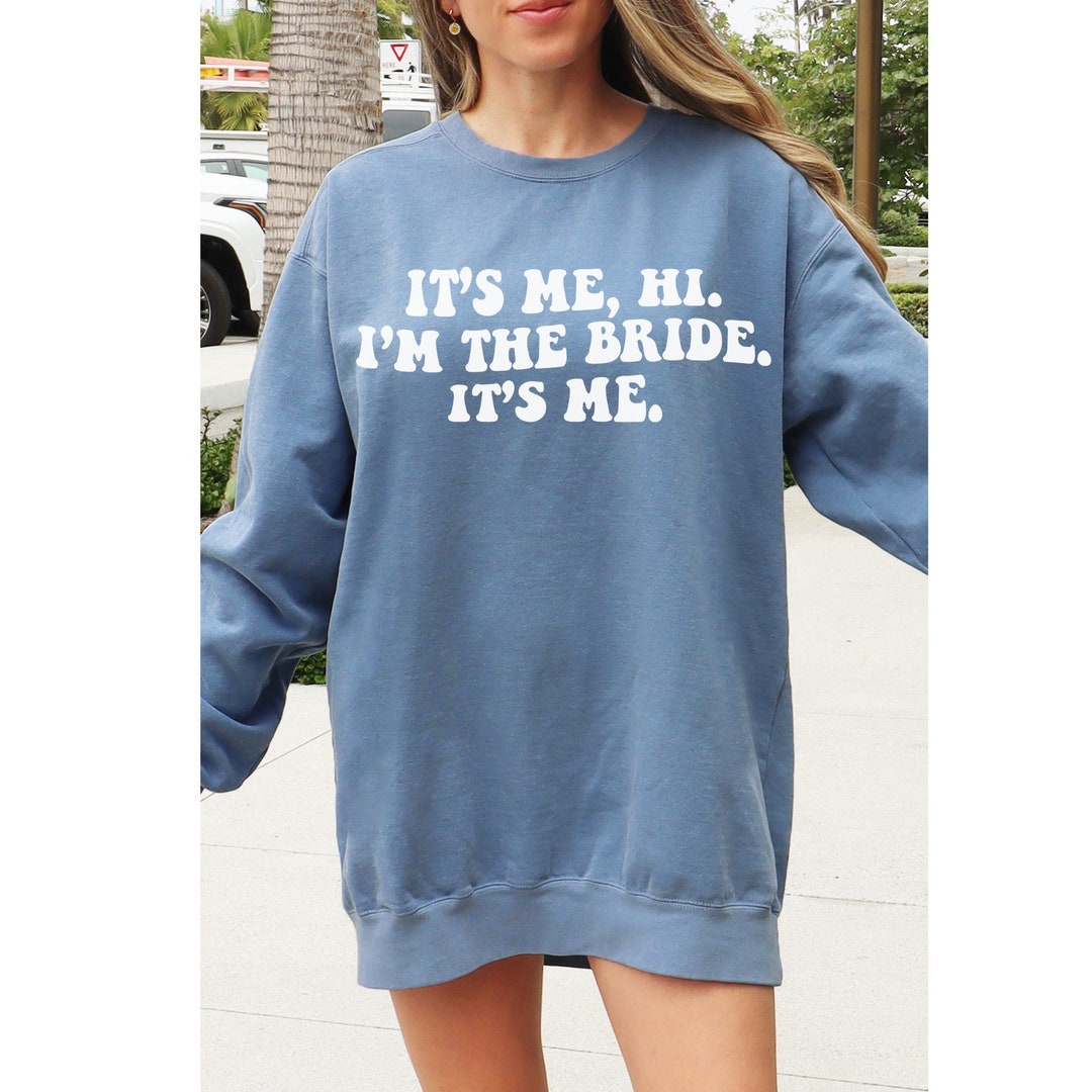 Comfort Colors Its Me Hi Im the Bride Its Me Sweatshirt Gift for Bride ...