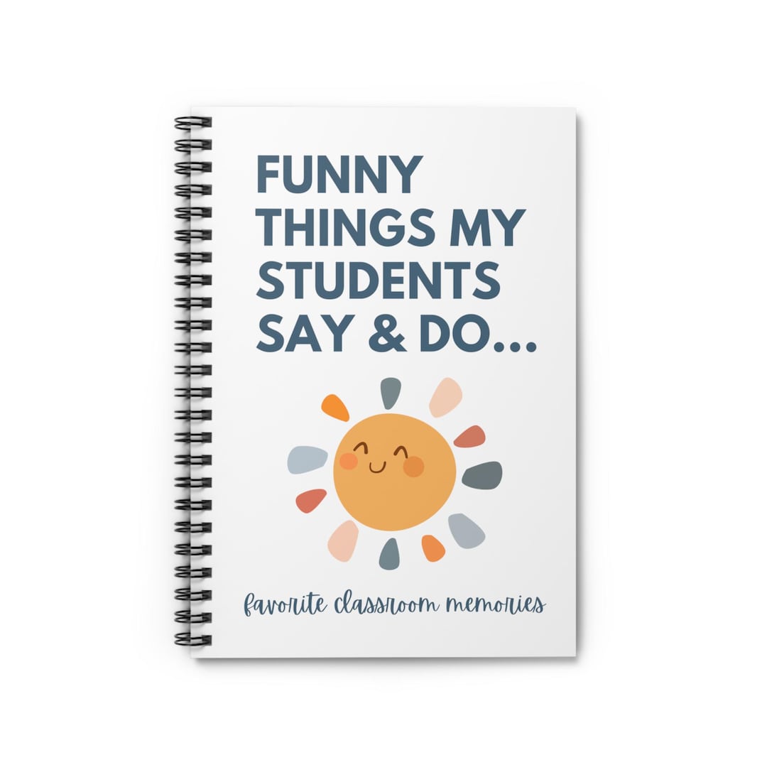 Teacher Notebook, Funny Things My Students Say and Do, Teacher Journal ...