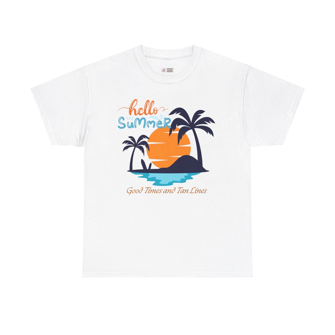 Hello Summer, Good Times and Tan Lines Shirt Unisex Heavy Cotton Tee ...